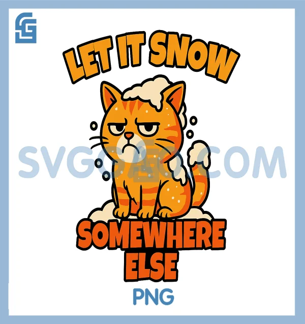 Let It Snow Somewhere Else PNG, Funny Cat Winter PNG