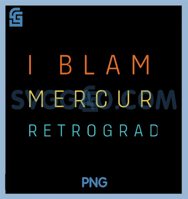 Retro Astrology PNG, I Blame Mercury Retrograde PNG – SVGGAO