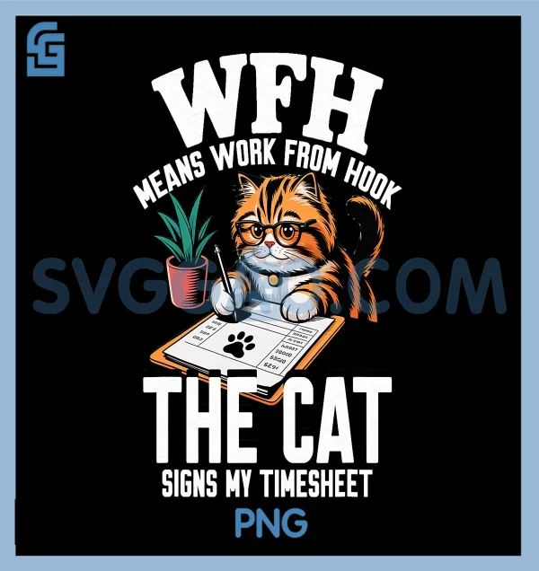 WFH Means Work from Hook PNG, The CAT Signs My TIMESHEET PNG – SVGGAO