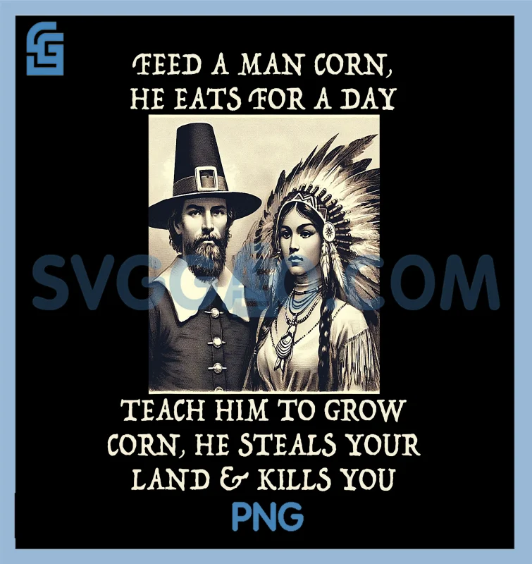 FEED PILGRIMS CORN PNG, Anti Thanksgiving Native American Meme PNG