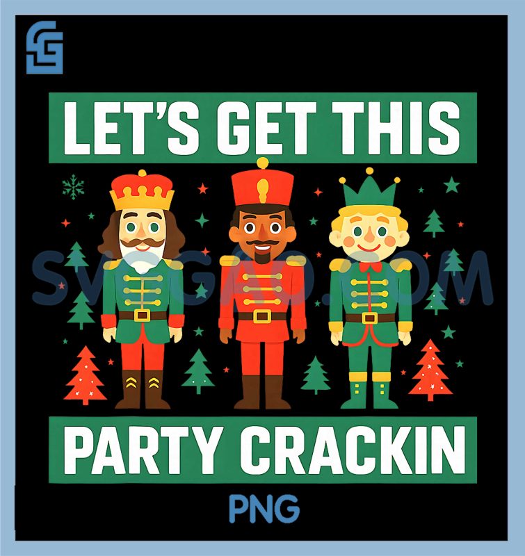 Lets Get This Party Crackin PNG, Nutcracker Christmas Xmas Party PNG ...