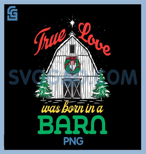 True Love was Born in A Barn PNG, Funny Xmas Christmas PNG – SVGGAO