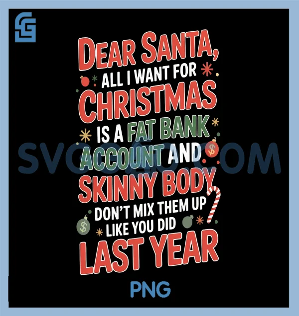 Dear Santa Fat Bank Account Skinny Body PNG, Funny Christmas Quote PNG ...