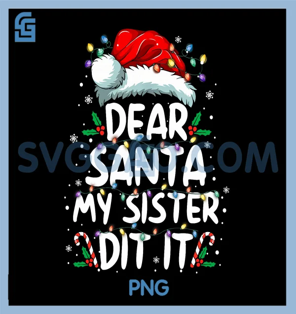 Dear Santa My Sister Did It PNG, Funny Christmas PNG – SVGGAO