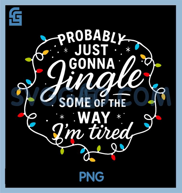 Jingle Funny PNG, Probably Just Gonna Jingle This Xmas PNG – SVGGAO