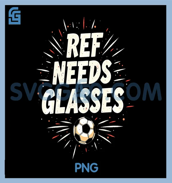 Ref Needs Glasses PNG, Funny Soccer Quote PNG – SVGGAO