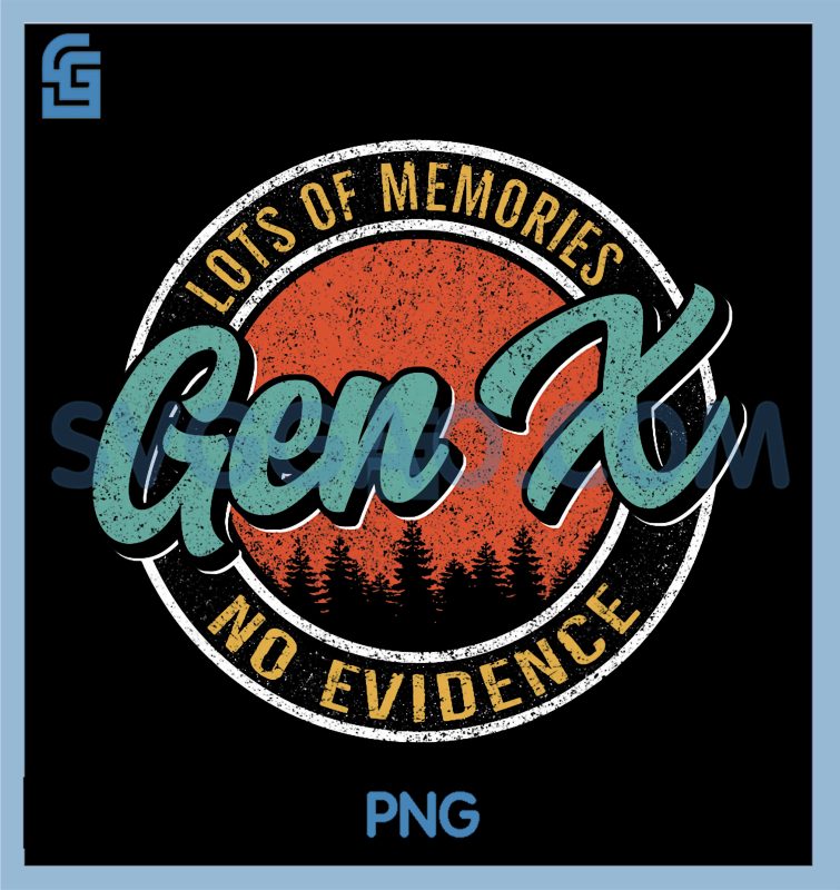 Gen X Lots of Memories No Evidence PNG, Funny Sarcastic Saying PNG – SVGGAO