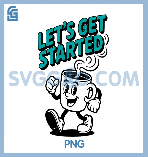 Funny Coffee Cup PNG, Let’s Get Started Vintage Cartoon Art PNG