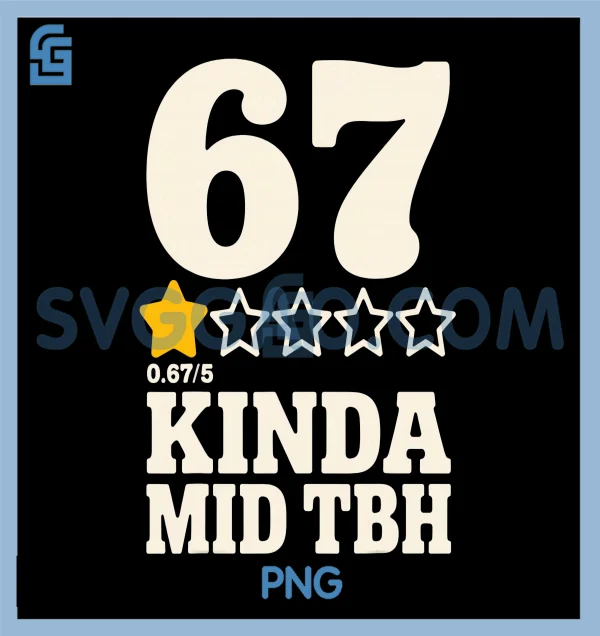 67 Kinda MID TBH PNG, Funny Sarcastic Rating Introvert Vibes PNG – SVGGAO