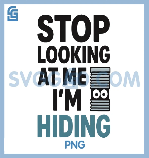 Stop Looking At Me Im Hiding PNG, Funny Introvert Quote Humor PNG – SVGGAO