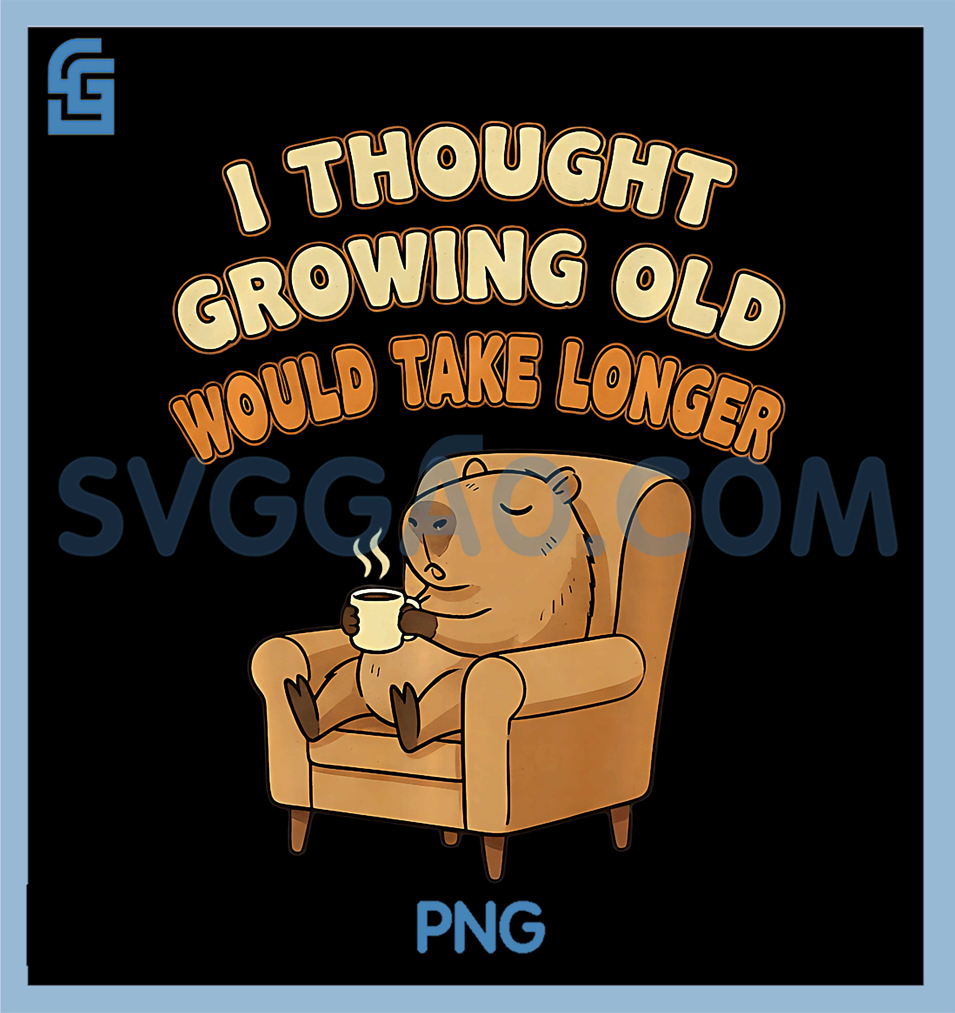 Thought Growing Old Would Take Longer PNG, Funny Capybara Graphic PNG