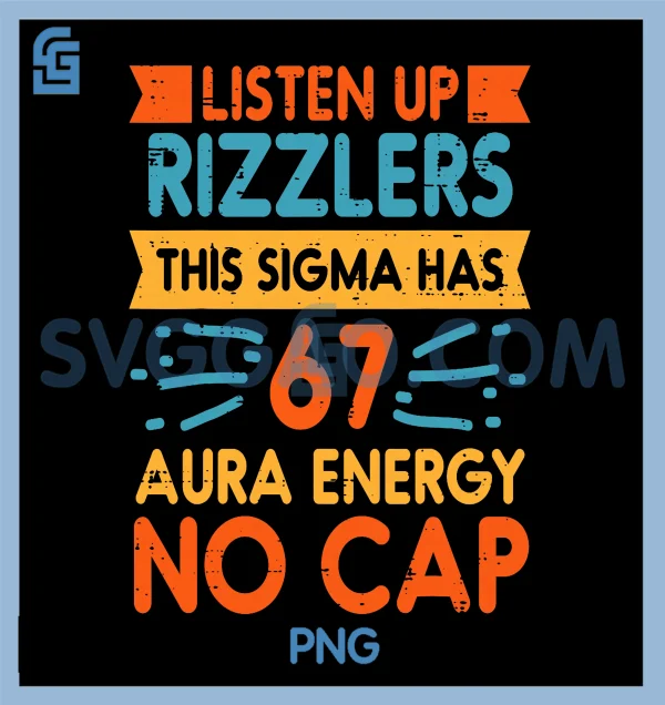 Listen Up Rizzlers Sigma 67 No Cap PNG, Aura Energy Meme 6 7 PNG – SVGGAO