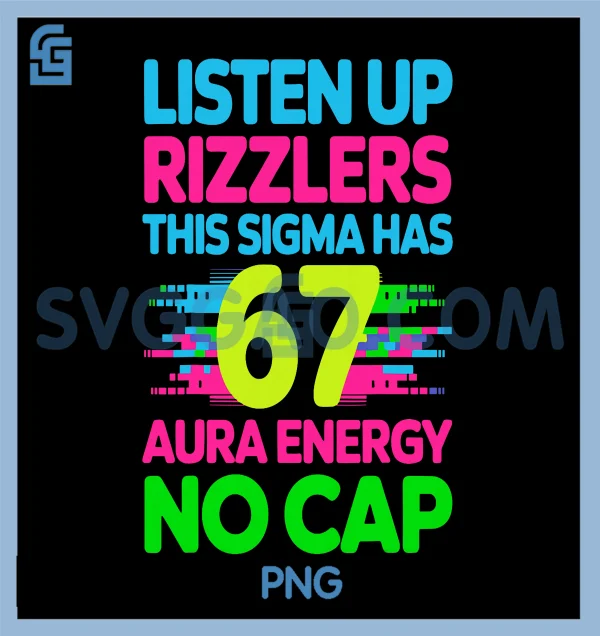 Listen Up Rizzlers Meme PNG, Sigma 67 No Cap Aura Energy PNG – SVGGAO