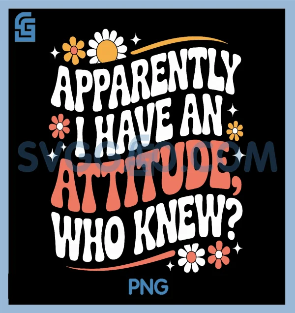 Apparently I Have an Attitude Who Knew PNG, Retro Funny PNG – SVGGAO