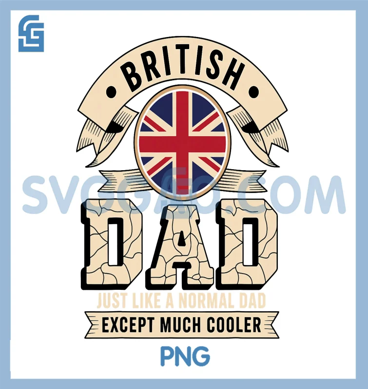 British Dad Just Like A Normal Dad PNG, Except Much Cooler PNG