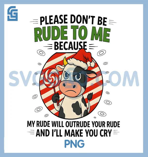 Cow Please Dont Be Rude To Me Because PNG, My Rude Will Outrude PNG