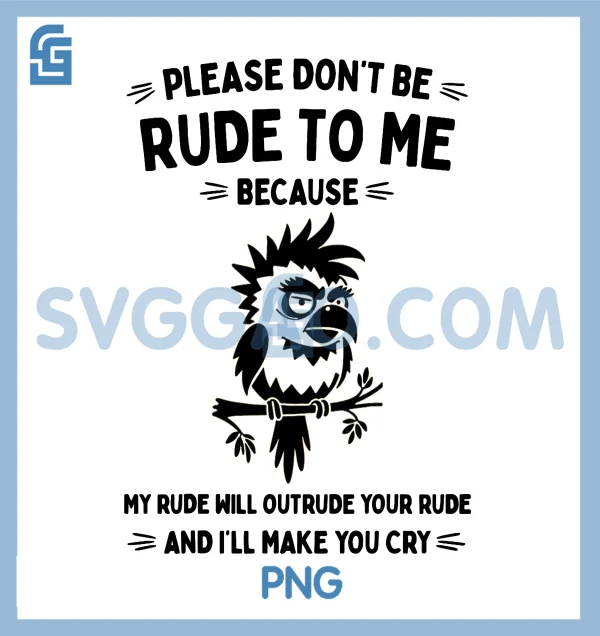 Dont Be Rude to Me PNG, My Rude Will Outrude Your Rude PNG – SVGGAO