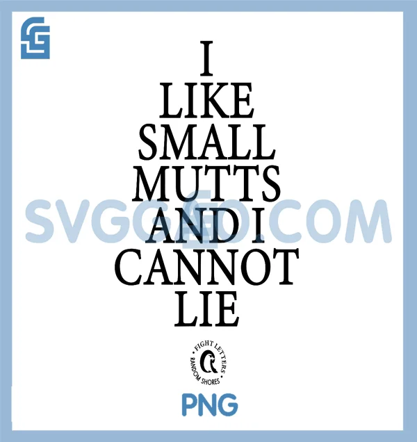 I Like Small Mutts And I Cannot Lie PNG, Funny Small Mutts Quote PNG