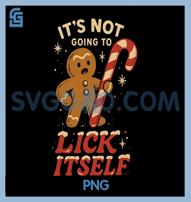 Its Not Going To Lick Itself Christmas PNG, Funny Gingerbread Candy PNG
