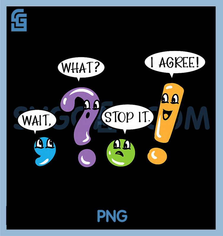 Grammar Punctuation Wait What Stop it I Agree PNG, Funny Teacher PNG ...