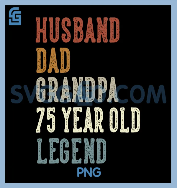 Husband Dad Grandpa 75 Year Old Legend PNG, 75th Birthday PNG – SVGGAO