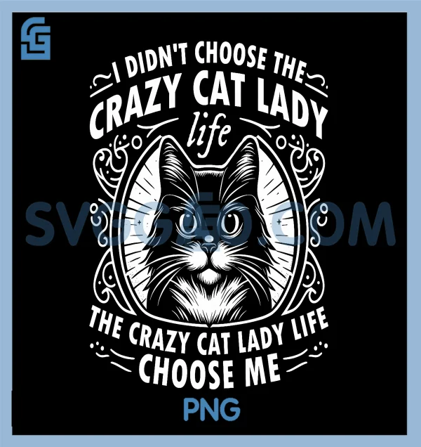 I Didnt Choose the Crazy Cat Lady Life PNG, Funny Cat Lover PNG – SVGGAO