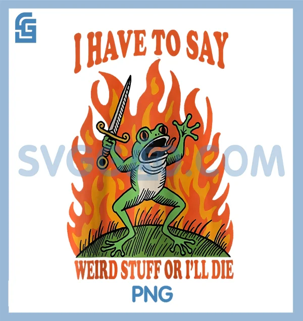 I Have to Say Weird Stuff Or I ll Die PNG, Funny Frog Meme PNG – SVGGAO