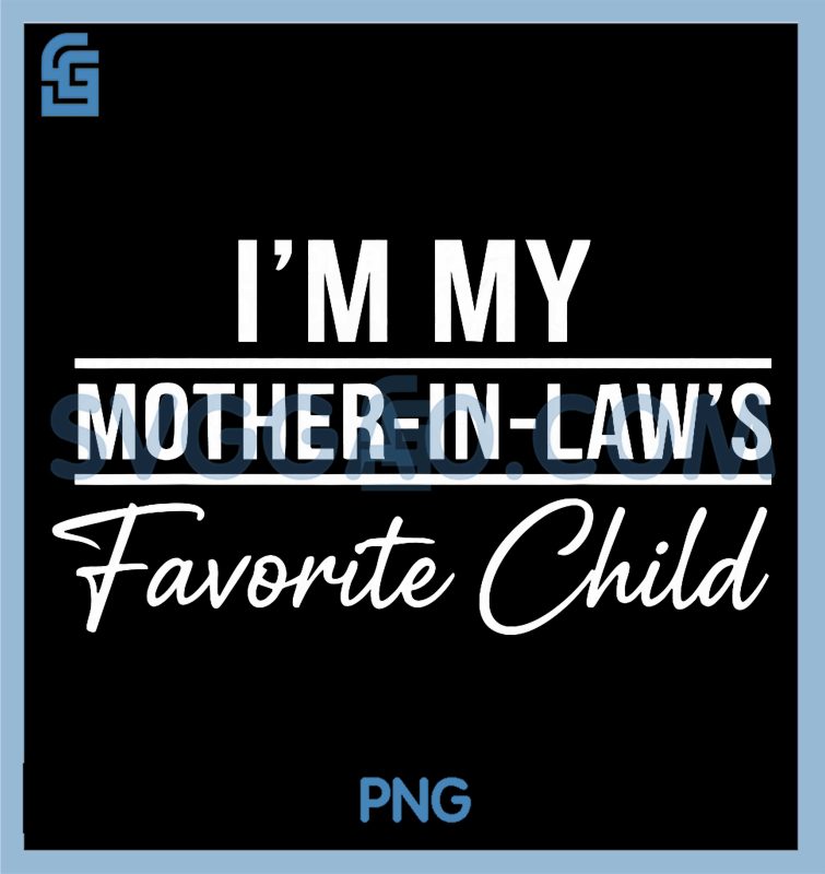 Im My Mother in Laws PNG, Favorite Funny Family Humor PNG – SVGGAO