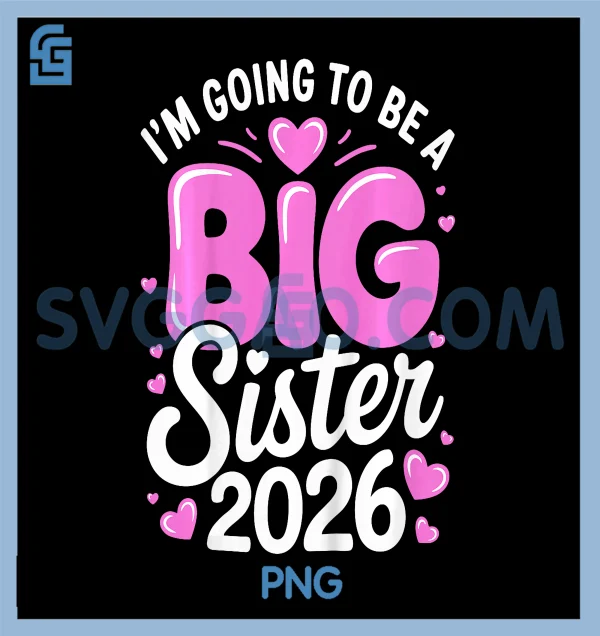 Im Going to be a Big Sister 2026 PNG, Funny PNG – SVGGAO