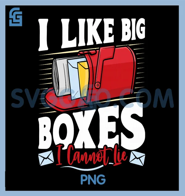 I Like Big Boxes PNG, Funny Mail Carrier PNG – SVGGAO