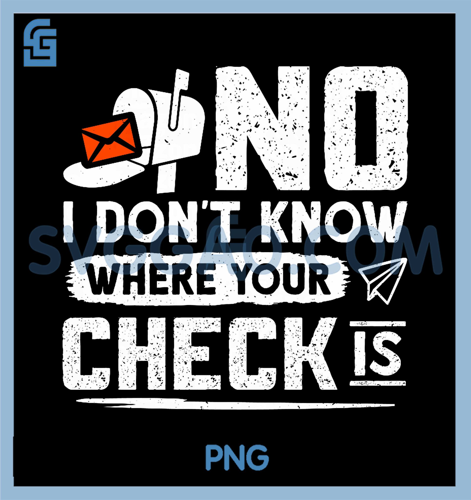 NO I Dont Know Where Your Check PNG, Funny PostalBoat PNG – SVGGAO
