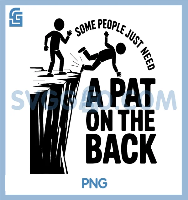 Some People Just Need A Pat On The Back PNG, Funny Meme PNG – SVGGAO