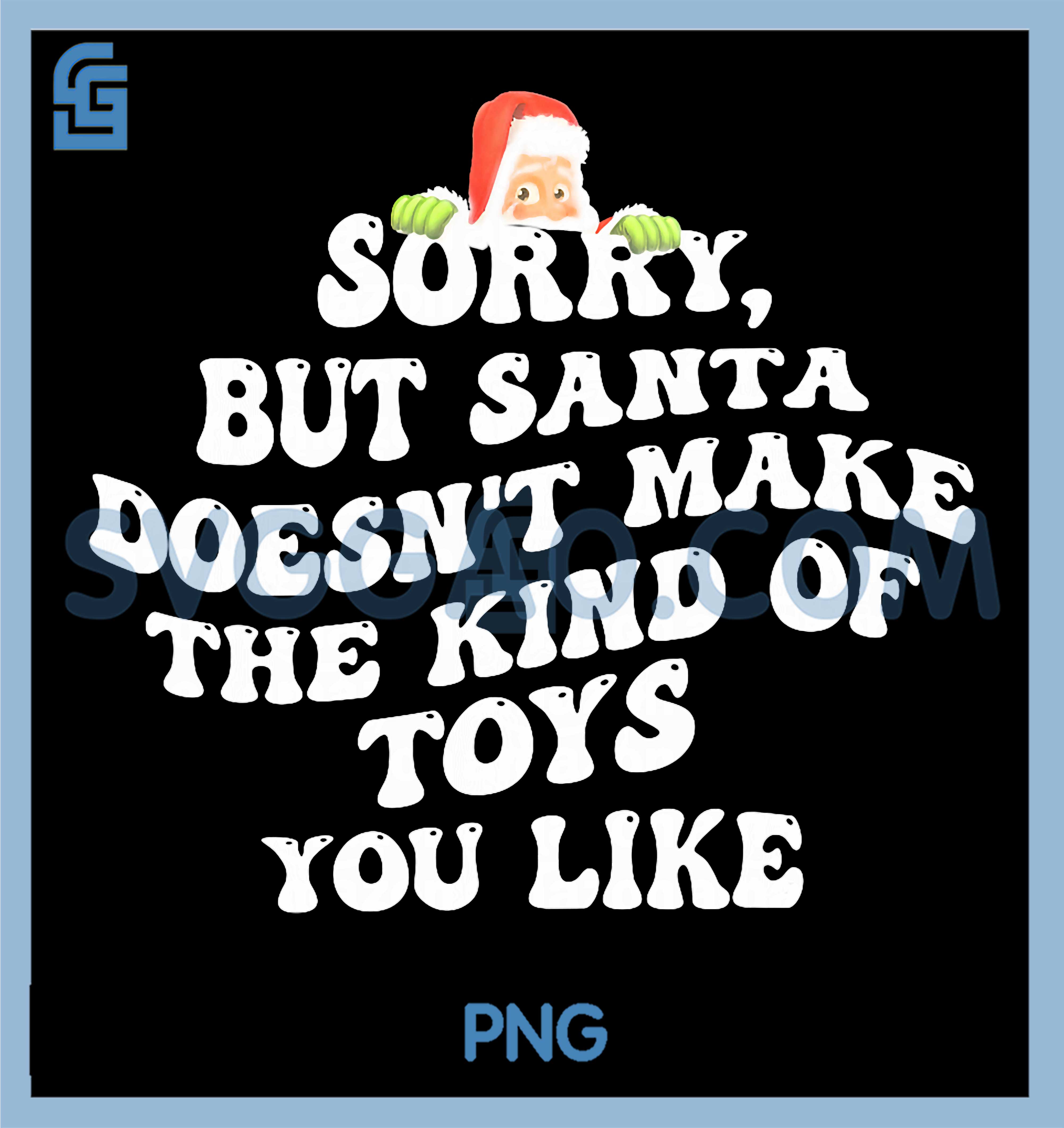 Sorry But Santa Doesnt Make The Kind of Toys You Like PNG, Funny ...