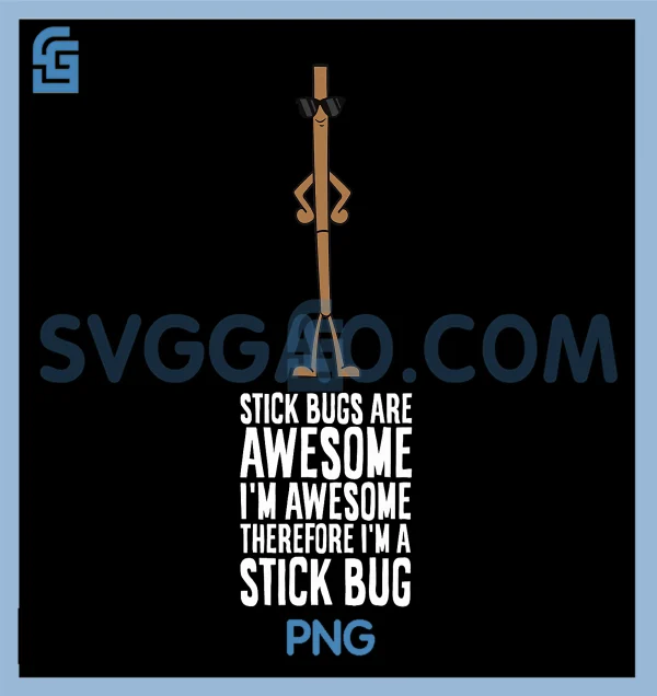 Stick Bugs Are Awesome PNG, I’m Awesome Therefore PNG, I’m A Stick Bug ...
