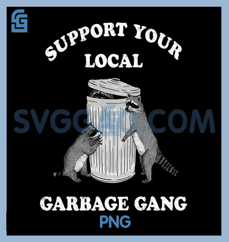 Support Your Local Garbage Gang PNG, Funny Raccoons Saying Quote PNG