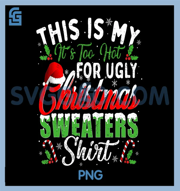 Christmas Heat Weather PNG, Too Hot For Ugly Sweater Funny Holiday PNG