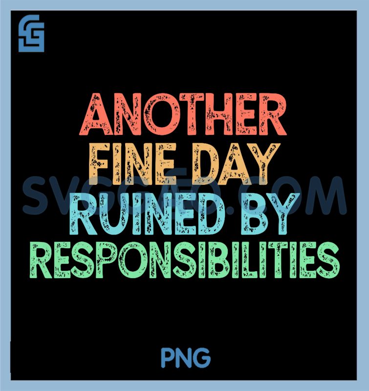 Another fine Day Ruined by Responsibilities PNG, Vintage Funny PNG – SVGGAO