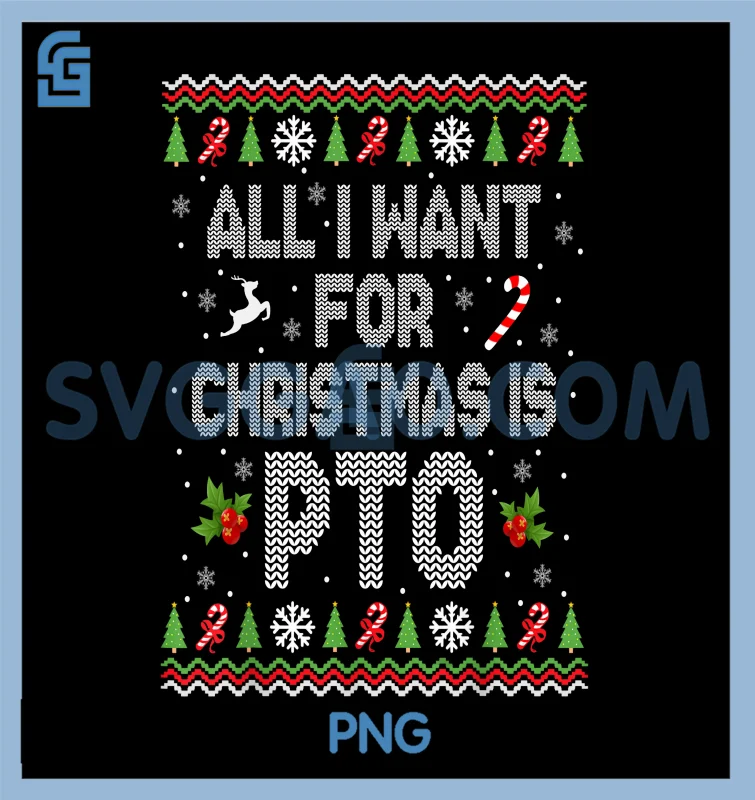 All I Want For Christmas Is PTO PNG, Funny Christmas PTO Ugly PNG