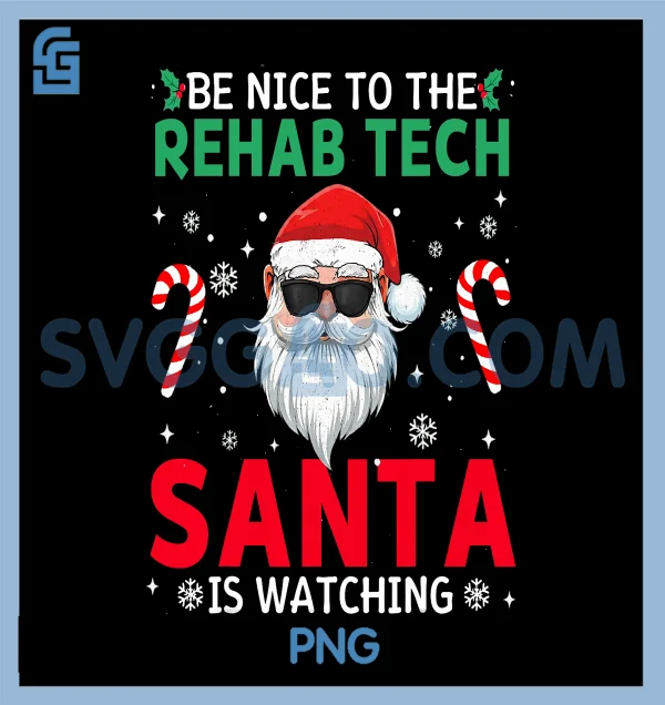 Be Nice to The Rehab Tech Santa is Watching PNG, Christmas Funny PNG ...