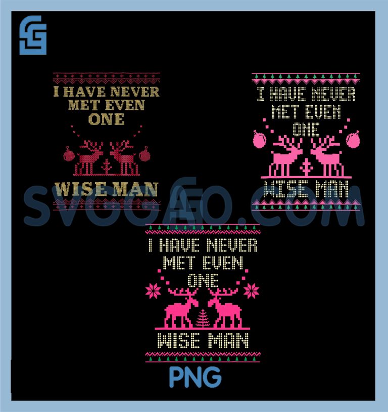 I Have Never Met Even One Wise Man PNG Bundle, Funny Ugly Christmas ...