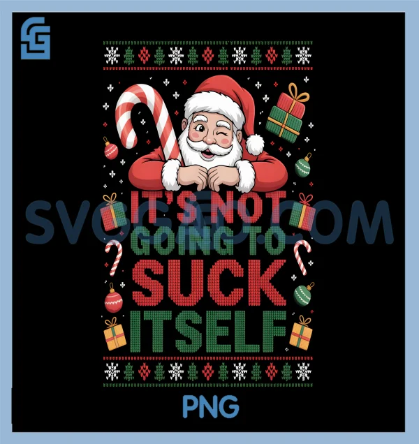 It Is Not Going To Suck Itself PNG, Funny Ugly Christmas PNG – SVGGAO