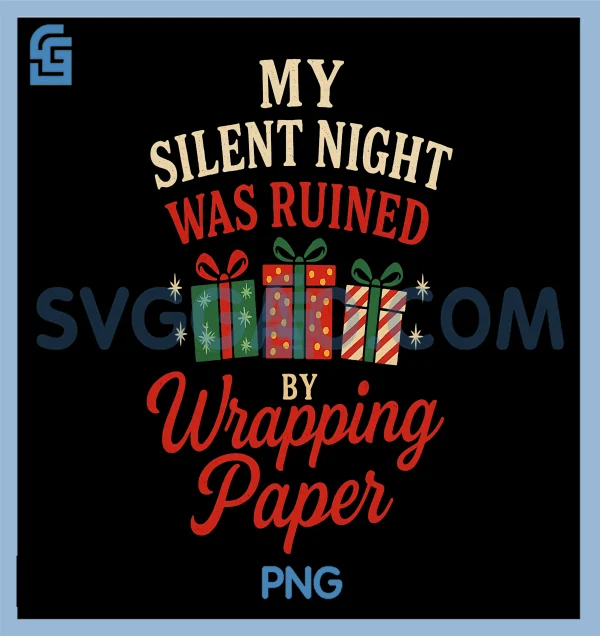 My Silent Night was Ruined by Wrapping Paper Funny PNG, Christmas PNG ...