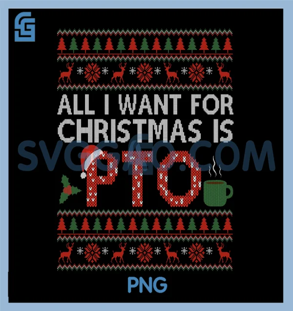 Funny All I Want for Christmas is PTO PNG, Matching Ugly PNG – SVGGAO