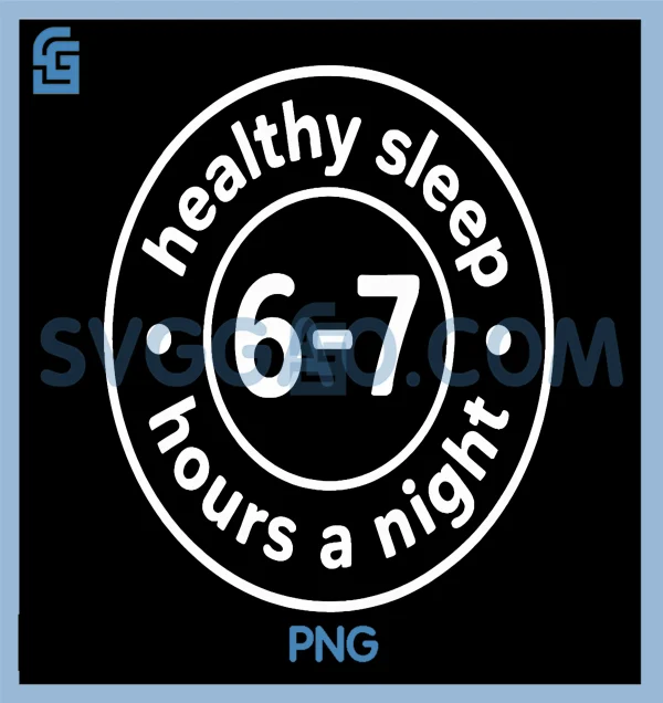 Healthy Sleep 6-7 Hours A Night PNG, 6 7 Funny PNG – SVGGAO