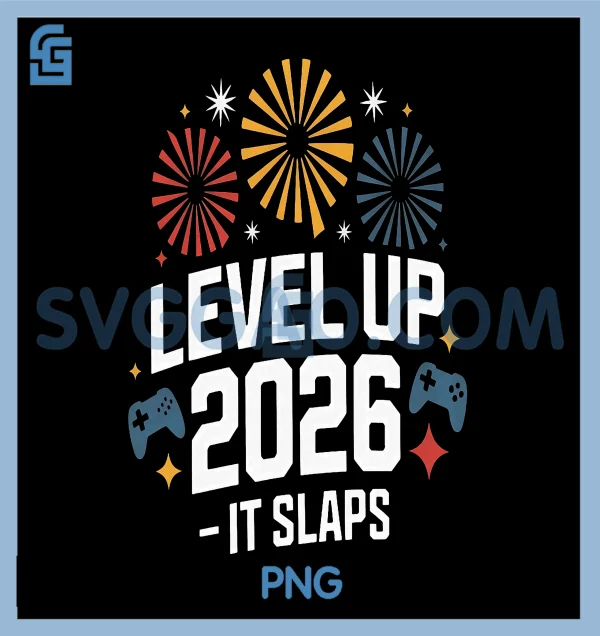 Level Up 2026 It Slaps PNG, Gamer Fireworks Fun New Year PNG – SVGGAO
