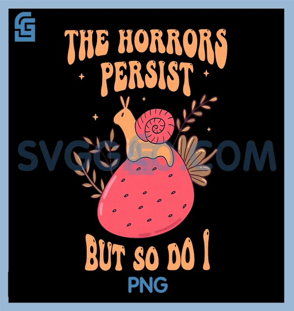 The Horrors Persist But So Do I PNG, Cottagecore Kawaii Snail PNG – SVGGAO