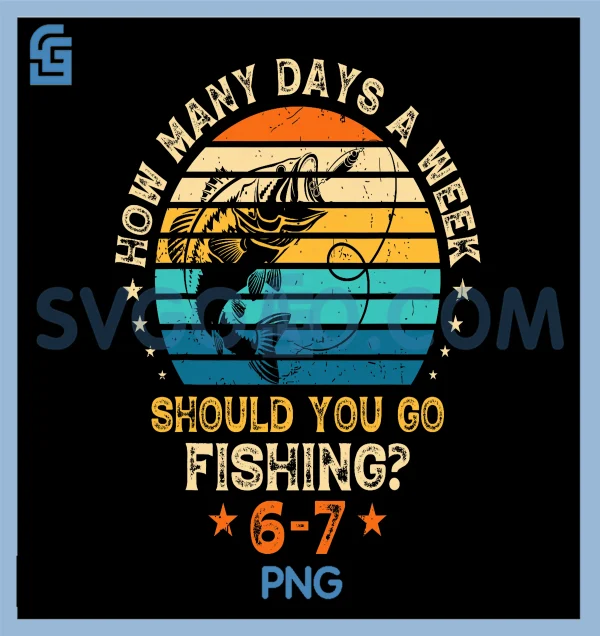How Many Days A Week Should You Go Fishing PNG, 6 7 Fishing PNG – SVGGAO