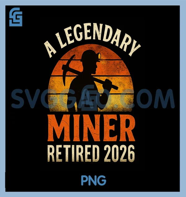 A Legendary Miner Retired 2026 PNG, Retro Coal Mining Retirement PNG ...