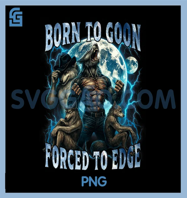 Born to Goon Forced to Edge PNG, Funny Alpha Wolf Meme PNG – SVGGAO