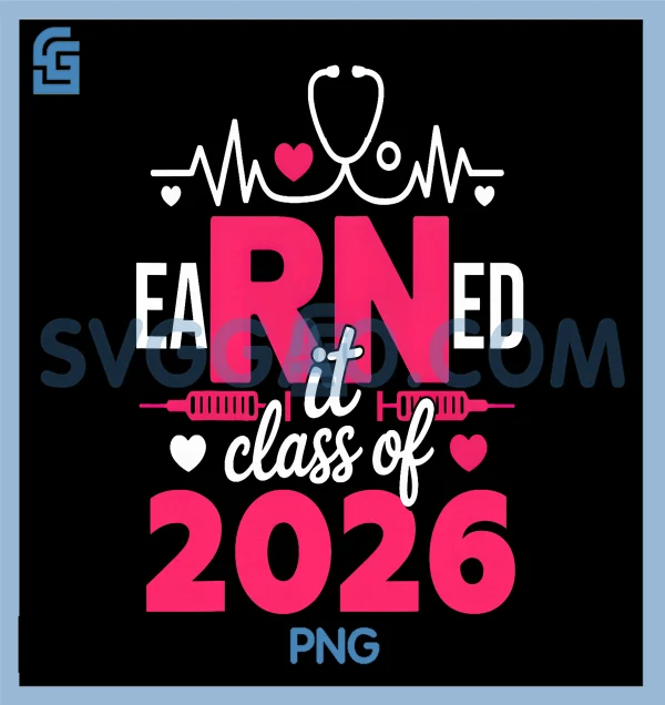 Earned It Class of 2026 PNG, Nurse Graduate RN LPN Class of 2026 PNG ...